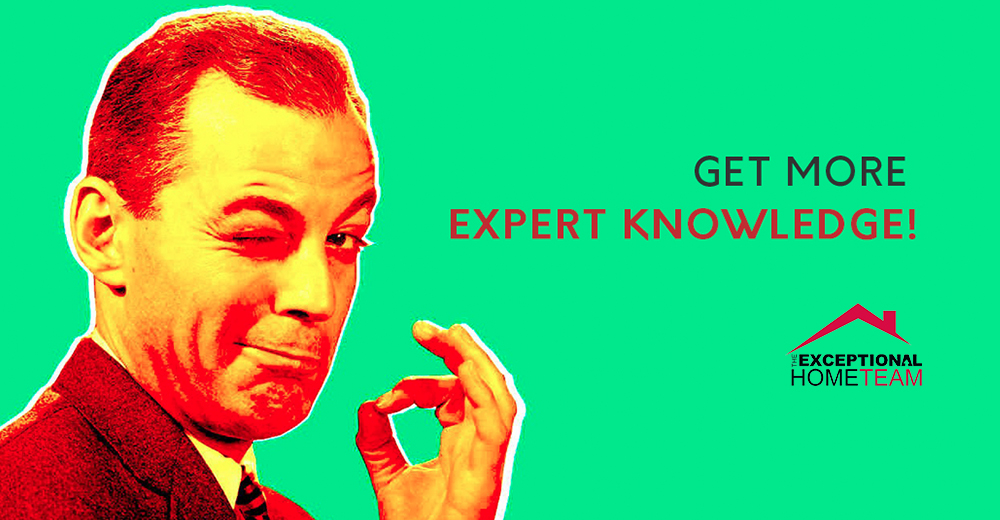 Get More Expert Home Knowledge - The Exceptional Home Team